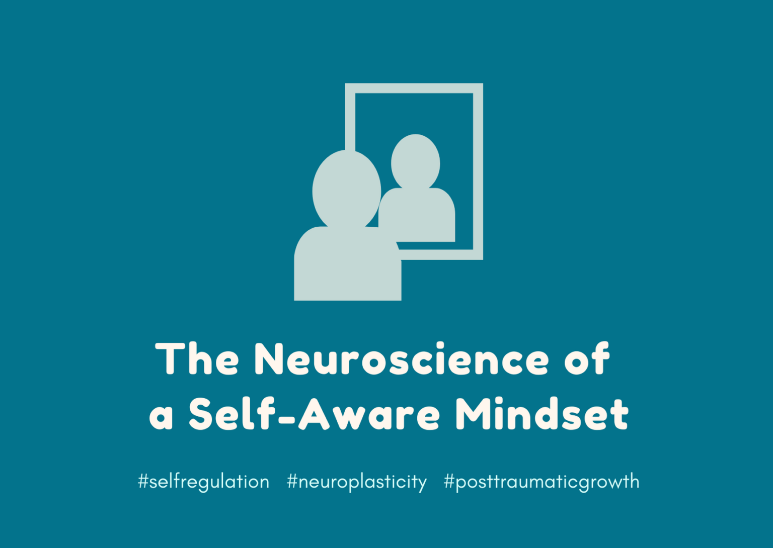 The neuroscience of a self-aware mindset - StefanieFaye