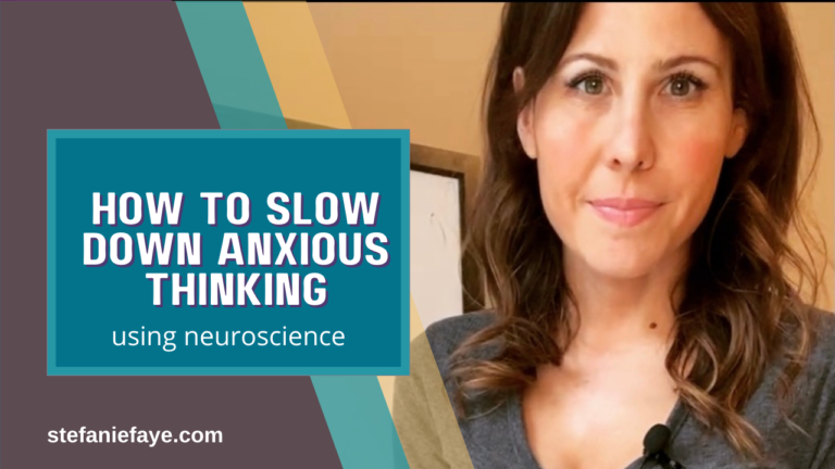 How to slow down anxious thinking using neuroscience - StefanieFaye